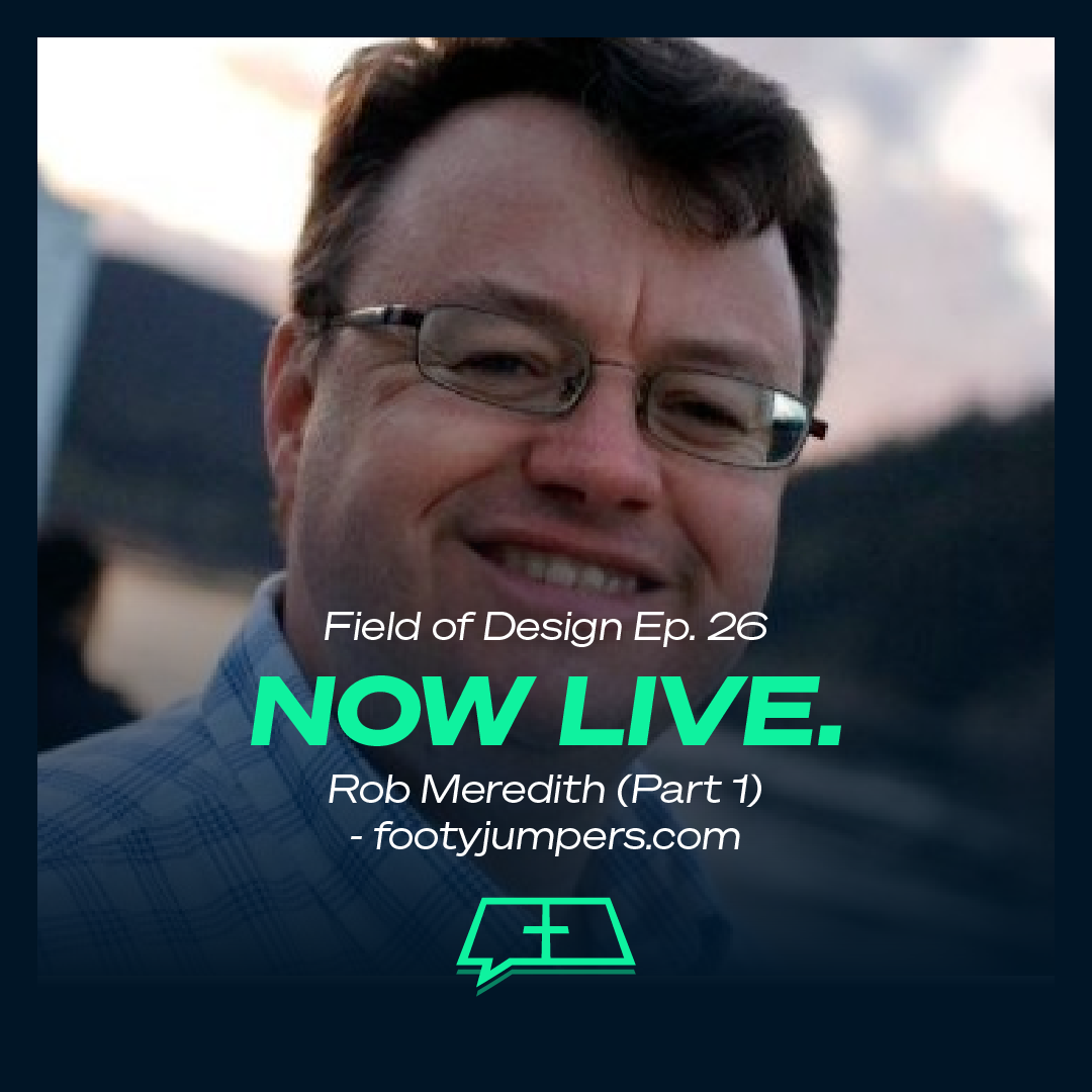 Ep 26 – Rob Meredith (Part 1) – FootyJumpers.com – Field of Design